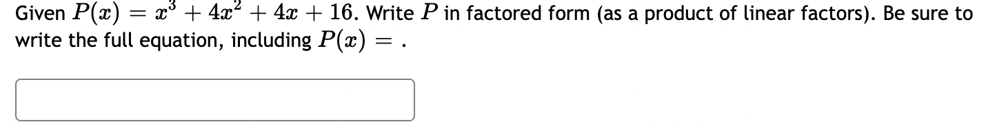 Solved Given P(x)=x3+4x2+4x+16. Write P in factored form (as | Chegg.com