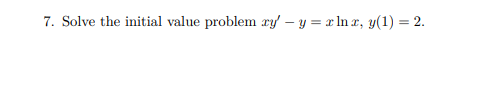 Solved 7. Solve the initial value problem xy′−y=xlnx,y(1)=2. | Chegg.com