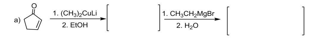 Solved 1. (CH3)2CuLi 2. EtOH 1. CH3CH₂MgBr 2. H₂O | Chegg.com