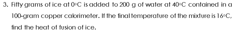 Solved 3. Fifty grams of ice at 0°C is added to 200 g of | Chegg.com