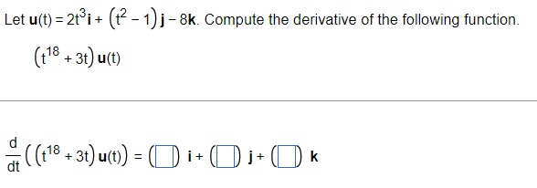 Solved Let u(t)=2t3i+(t2−1)j−8k. Compute the derivative of | Chegg.com