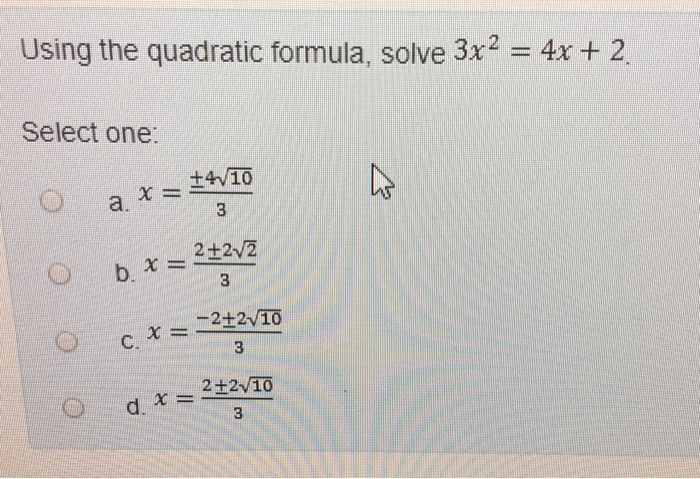 Solved Using the quadratic formula, solve 3x2 4x 2 Select | Chegg.com