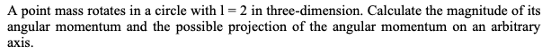 Solved A point mass rotates in a circle with 1 = 2 in | Chegg.com