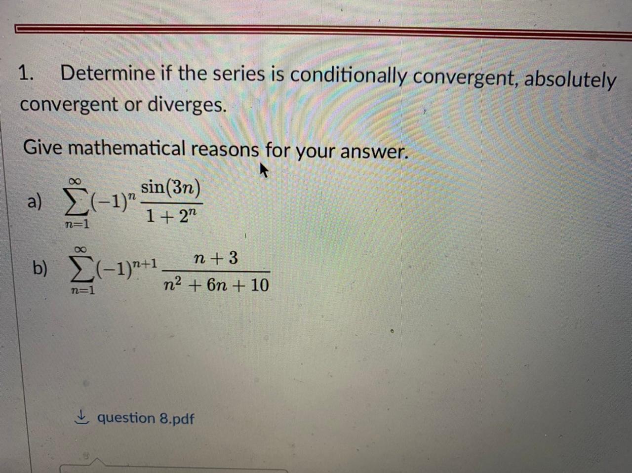 Solved 1. Determine if the series is conditionally | Chegg.com