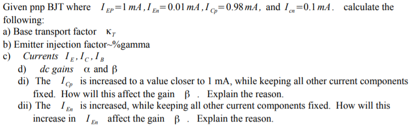Solved Given pnp BJT where E mA,lBn0.01 A,-0.98mA, and l-0.1 | Chegg.com