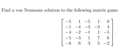 Solved Find a von Neumann solution to the following matrix | Chegg.com