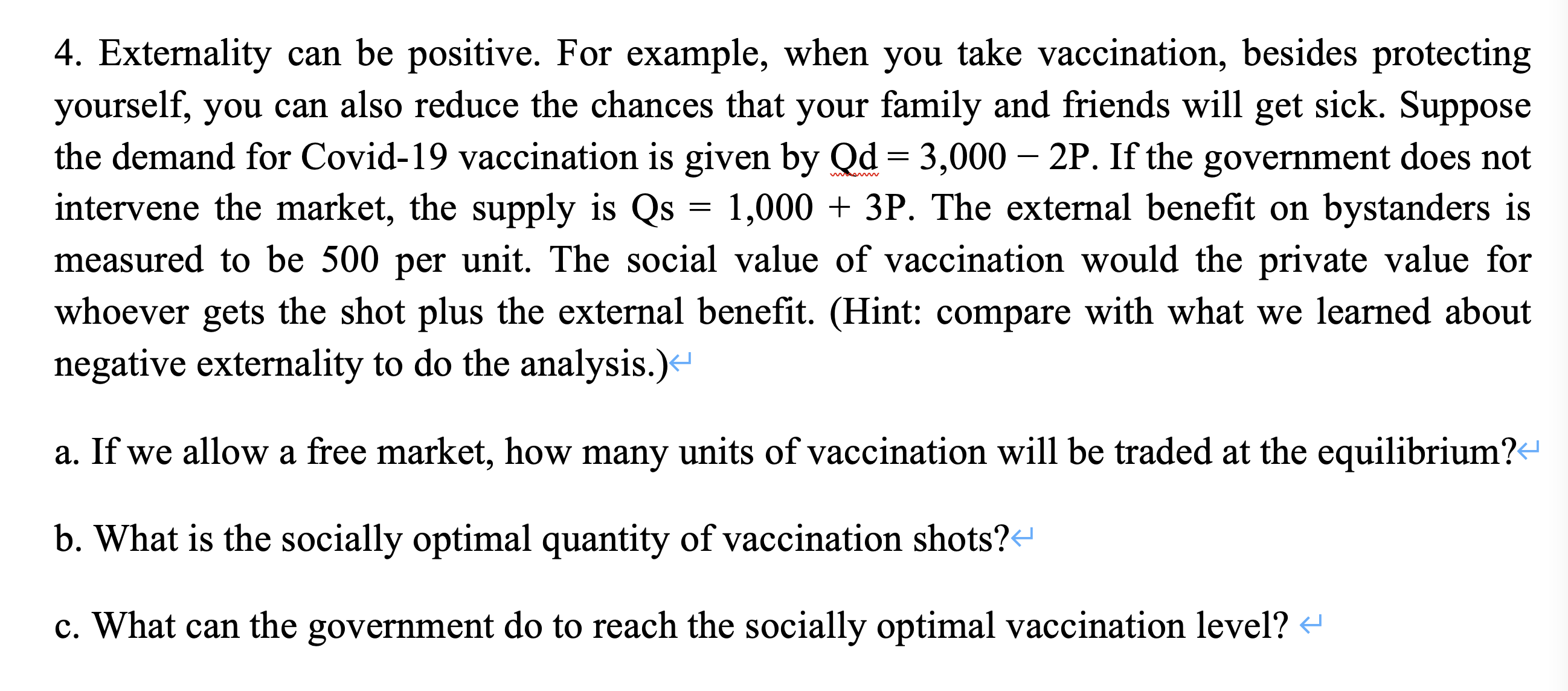 Solved 4. Externality can be positive. For example, when you | Chegg.com