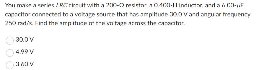 Solved You make a series LRC circuit with a 200−Ω resistor, | Chegg.com