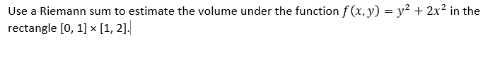 Solved Use a Riemann sum to estimate the volume under the | Chegg.com