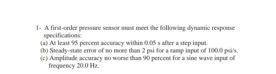 Solved 1- A first-order pressure sensor must meet the | Chegg.com