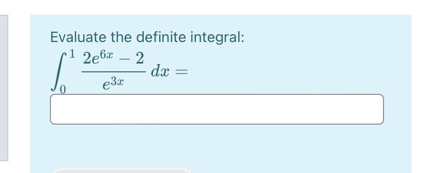 Solved Evaluate the definite integral: ∫01e3x2e6x−2dx= | Chegg.com