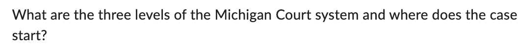 Solved What are the three levels of the Michigan Court | Chegg.com