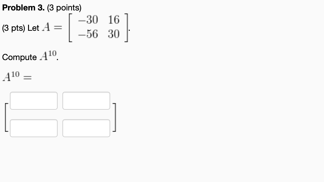 Solved Problem 3. (3 points) -30 16 (3 pts) Let A= -56 30 1 | Chegg.com