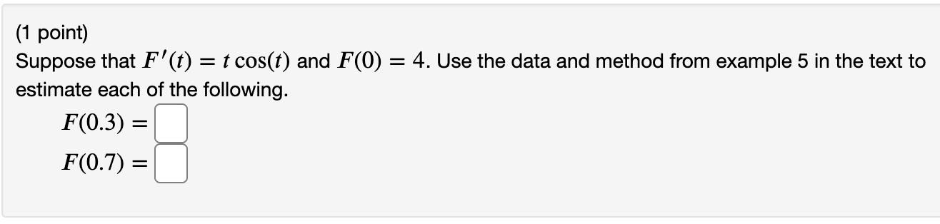 Solved (1 point) Suppose that F'(t) = t cos(t) and F(0) = 4. | Chegg.com