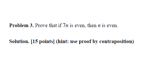 Solved Problem 3. Prove that if 7n is even, then n is even. | Chegg.com