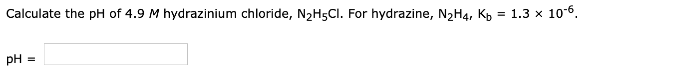 Solved Calculate the pH of 4.9 M hydrazinium chloride, | Chegg.com