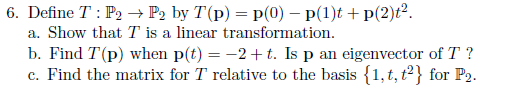 Solved Define T:P2→P2 ﻿by T(p)=p(0)-p(1)t+p(2)t2.a. ﻿Show | Chegg.com