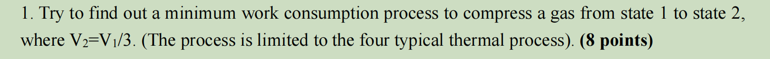 Solved 1. Try to find out a minimum work consumption process | Chegg.com