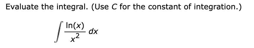 Solved Evaluate the integral. (Use C for the constant of | Chegg.com