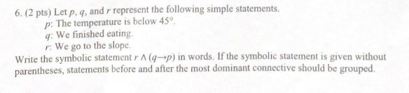 Solved 6. (2 pts) Let p, q, and r represent the following | Chegg.com