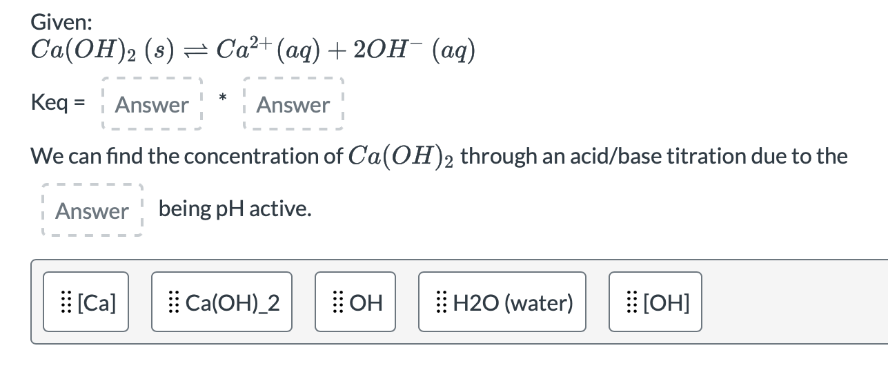 Solved Given:Ca(OH)2(s)⇌Ca2+(aq)+2OH-(aq) ﻿Keq | Chegg.com