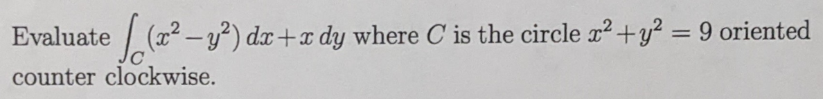 Solved Evaluate ∫C(x2−y2)dx+xdy where C is the circle | Chegg.com