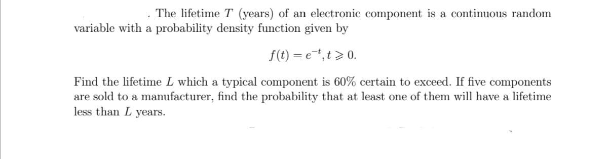 Solved The lifetime T (years) of an electronic component is | Chegg.com