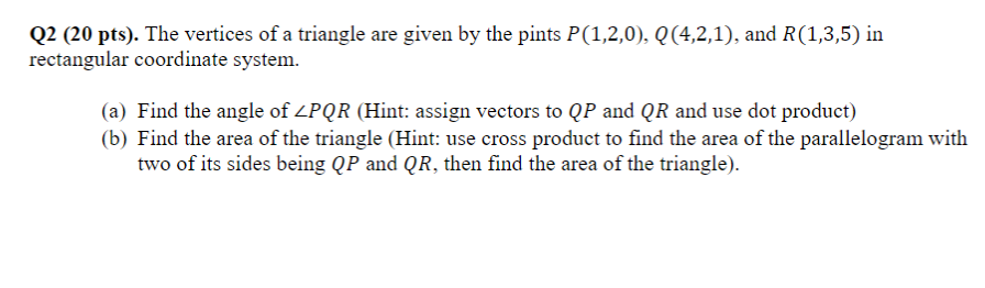 [Solved]: Q2 (20 pts). The vertices of a triangle are given