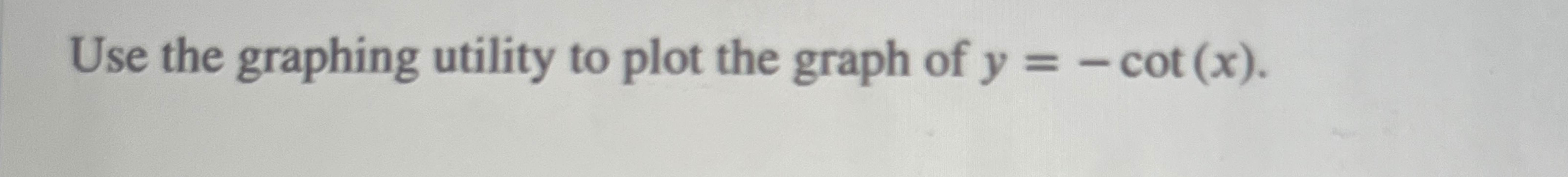Solved Use the graphing utility to plot the graph of | Chegg.com | Chegg.com