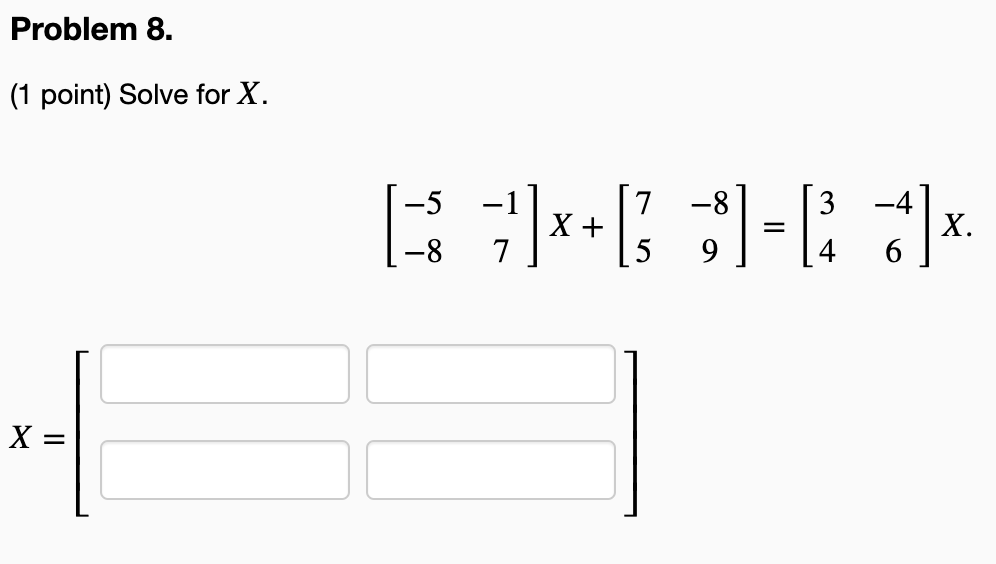Solved Problem 8. (1 point) Solve for X. (1 71]x+[} )=(: ]* | Chegg.com