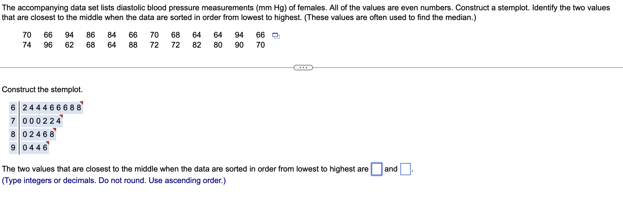 [Solved]: Construct the stemplot. The two values that are
