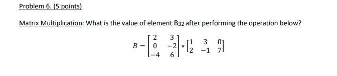 Solved Problem 6. (5 points) Matrix Multiplication: What is | Chegg.com