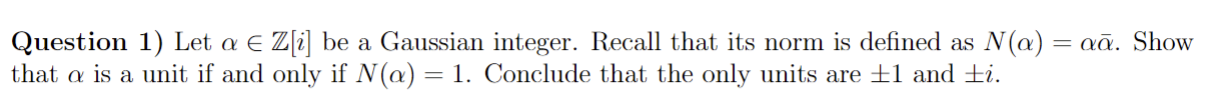 Solved Question 1) ﻿Let αinZ[i] ﻿be a Gaussian integer. | Chegg.com