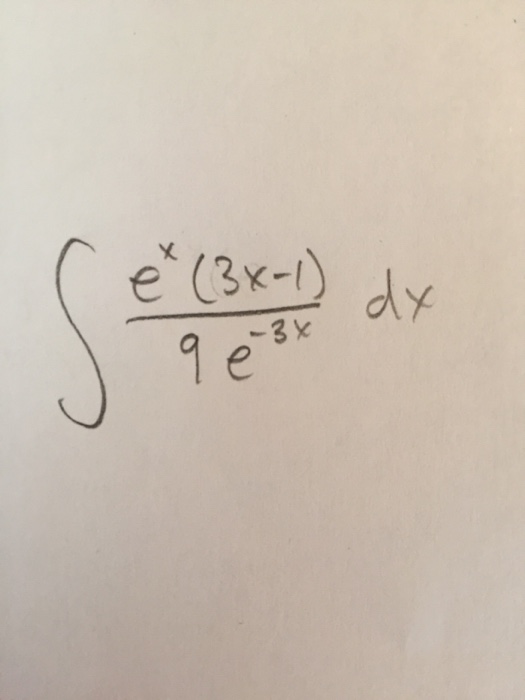 Solved integral e^x (3x - 1)/9 e^-3x dx | Chegg.com