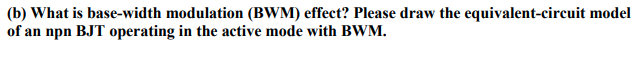 Solved (b) What is base-width modulation (BWM) effect? | Chegg.com