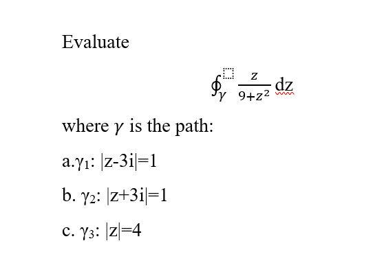 Solved Evaluate ∮γ9+z2zdz where γ is the path: a. | Chegg.com