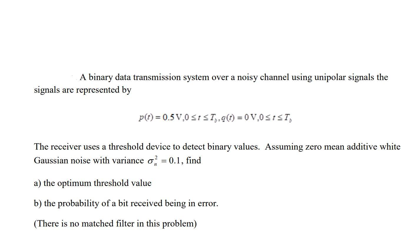 Solved A binary data transmission system over a noisy | Chegg.com