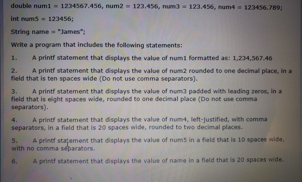 Solved double num1 = 1234567.456, num2 = 123.456, num3 = | Chegg.com