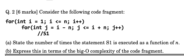 Solved Q. 2 [6 marks] Consider the following code fragment: | Chegg.com