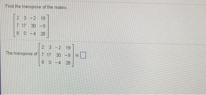 Solved Find the transpose of the matrix 2 3 -2 19 7 17 30 -9 | Chegg.com