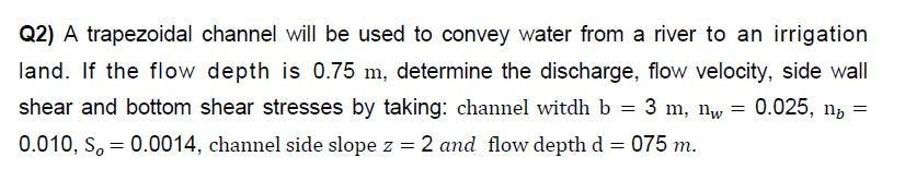 Solved Q2) A trapezoidal channel will be used to convey | Chegg.com