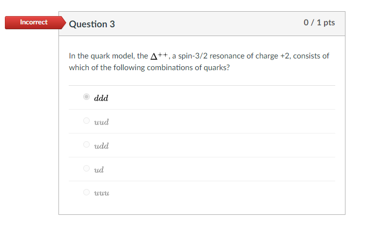 Solved Incorrect Question 3 0/1 pts In the quark model, the | Chegg.com