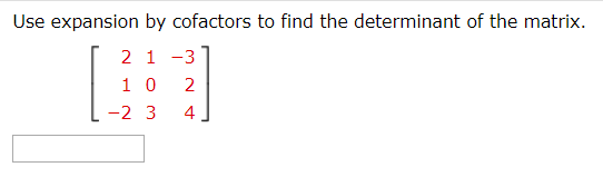 Solved Use expansion by cofactors to find the determinant of | Chegg.com