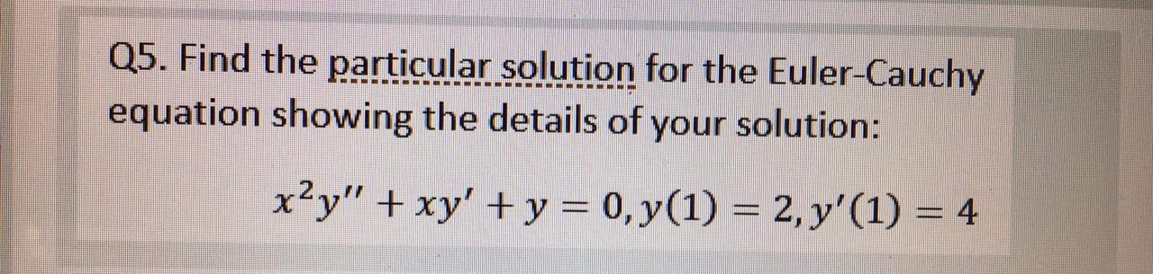 Solved Q5. Find the particular solution for the Euler-Cauchy | Chegg.com