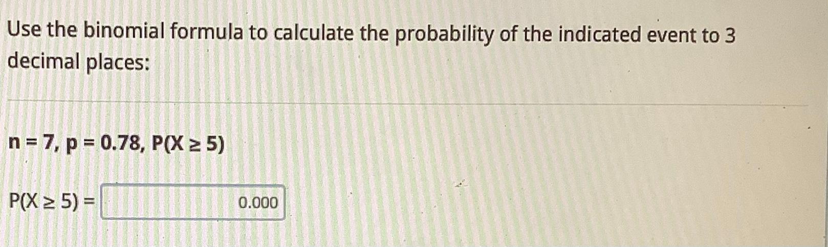Solved Use the binomial formula to calculate the probability | Chegg.com
