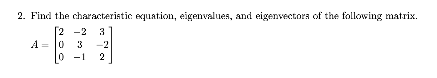 Solved 2. Find the characteristic equation, eigenvalues, and | Chegg.com