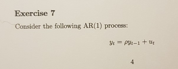 Solved Exercise 7 Consider the following AR(1) process: 4 | Chegg.com
