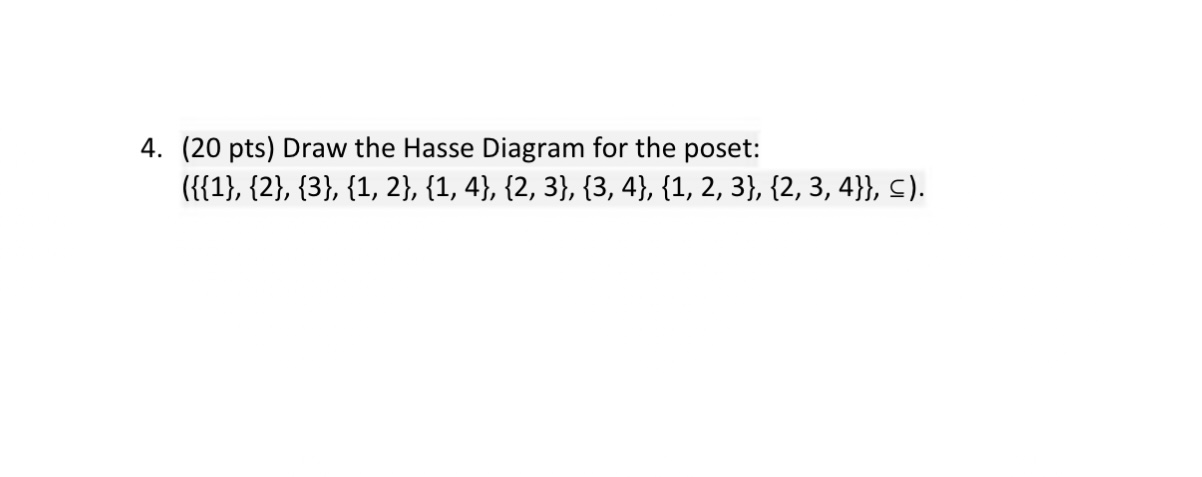Solved 4. (20 pts) Draw the Hasse Diagram for the poset: | Chegg.com