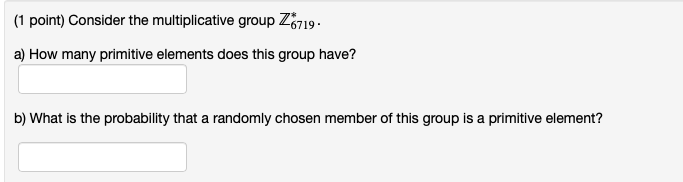 Solved (1 point) Consider the multiplicative group Z6719. a) | Chegg.com