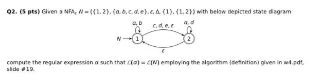 Solved Q2. (5 pts) Given a NFA N = ({1,2}, {a,b,c,d,e), c. | Chegg.com